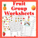 Fruit Group Worksheets- Fun & Educational Healthy Eating Printables-Di ...